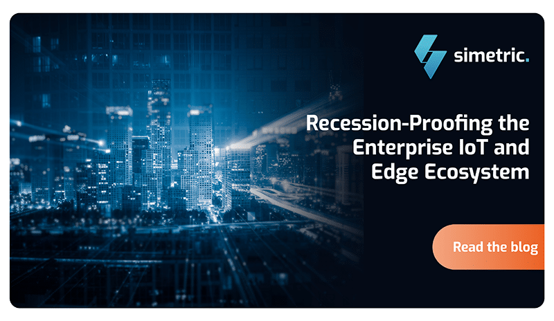 Recession-Proofing the Enterprise IoT and Edge Ecosystem | Simetric